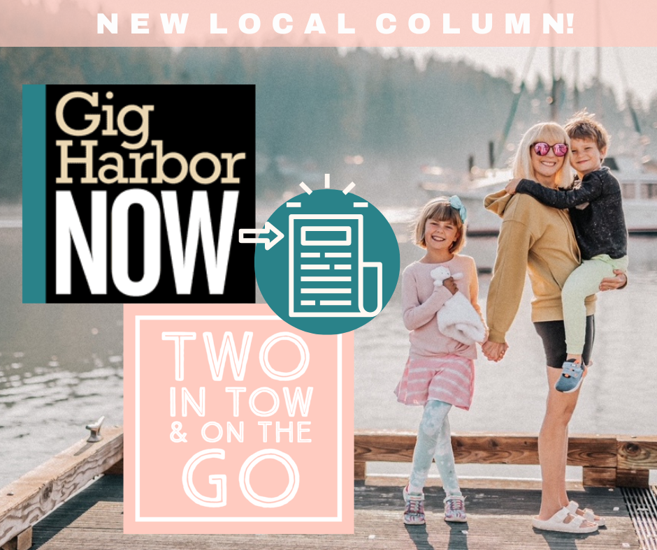 Newly Family Adventure Column in Gig Harbor Now | Two In Tow & On The Go